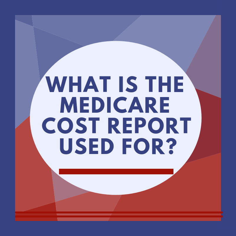 What is the Medicare Cost Report Used For? – Cost Report Blog